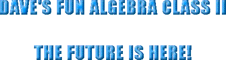 Logo for Dave's Fun Algebra Class 2: The Future is Here! by essjw ...