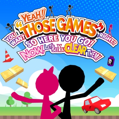 YEAH! YOU WANT "THOSE GAMES," RIGHT? SO HERE YOU GO! NOW, LET'S SEE YOU ...