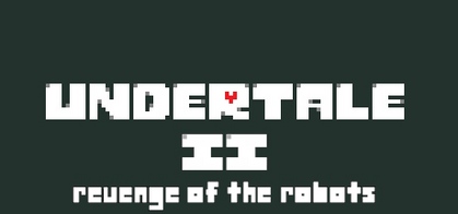 Undertale II: Revenge of the Robots - Undertale 1 Styled - SteamGridDB